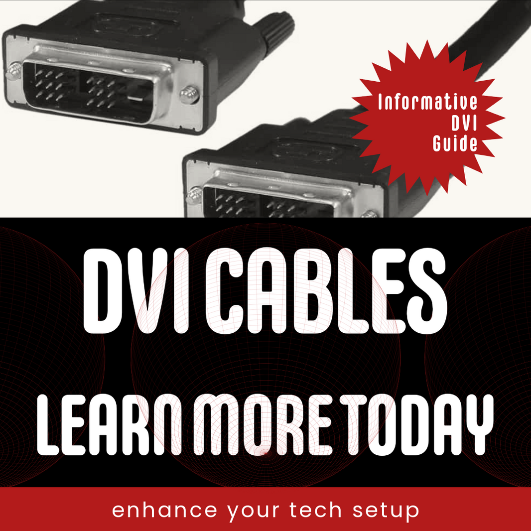 Understanding DVI Cables: Key Features & Compatibility