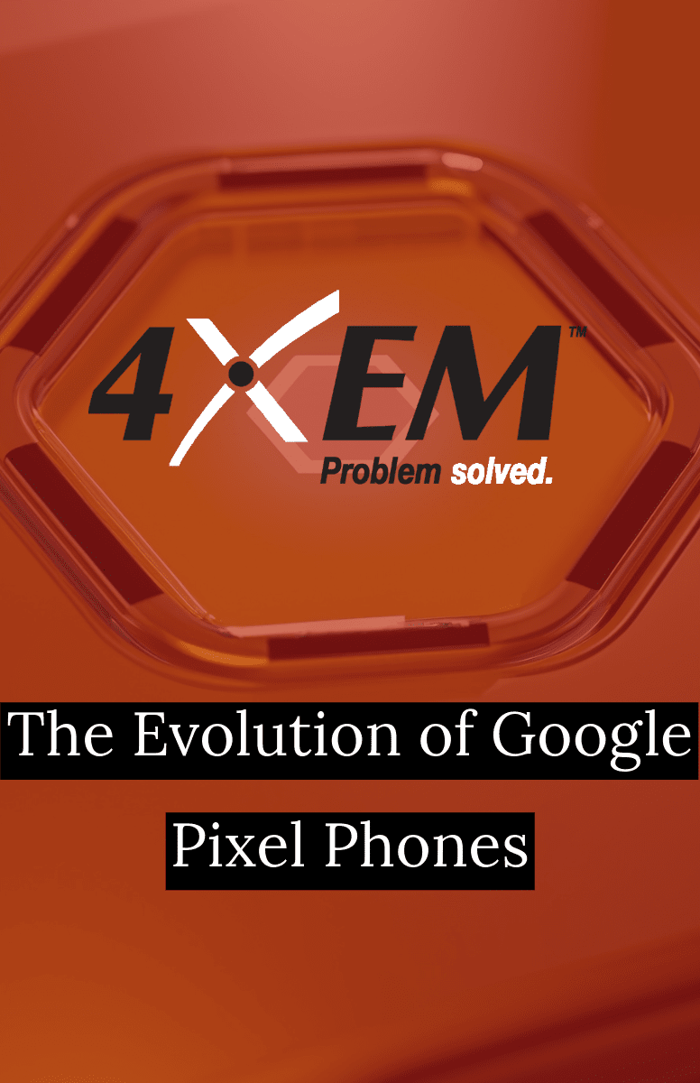 The Evolution of Google Pixel Phones Explained